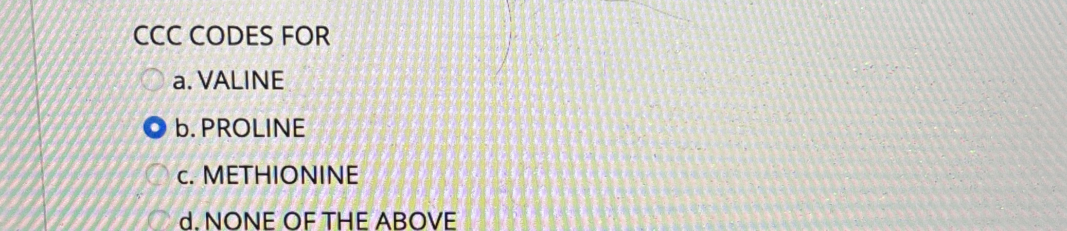 Solved CCC CODES FORa. ﻿VALINEb. ﻿PROLINEc. ﻿METHIONINEd. | Chegg.com