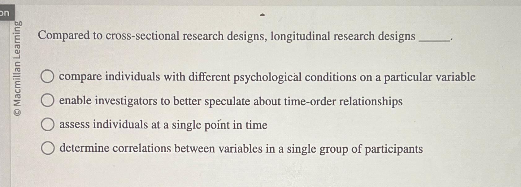Solved Compared to cross-sectional research designs, | Chegg.com