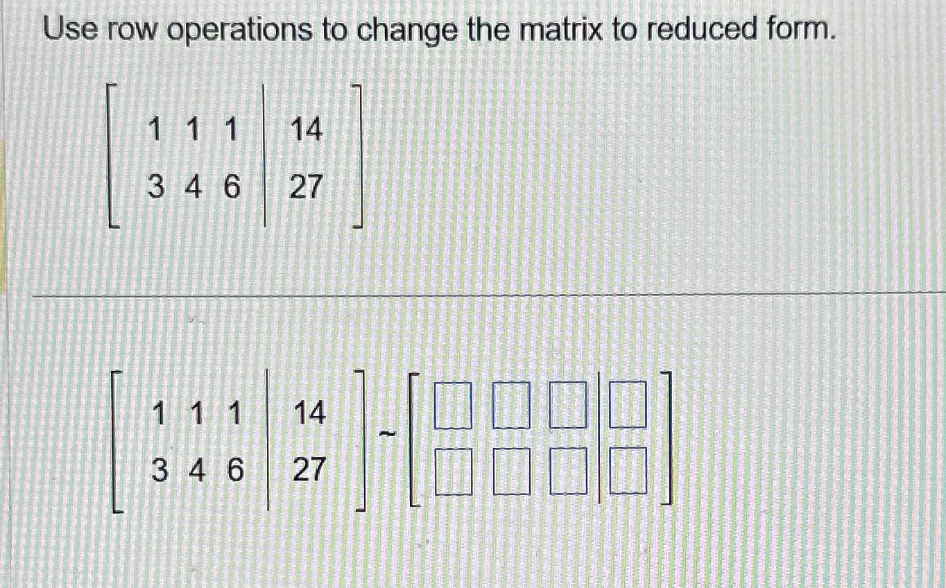Use row operations to change the matrix to reduced | Chegg.com