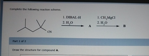 Complete the following reaction scheme.DIBAL-H→2.H2OA | Chegg.com