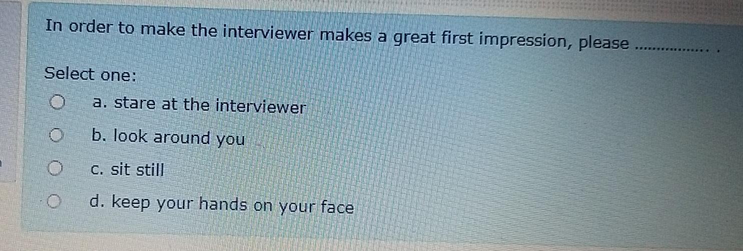Solved In order to make the interviewer makes a great first | Chegg.com