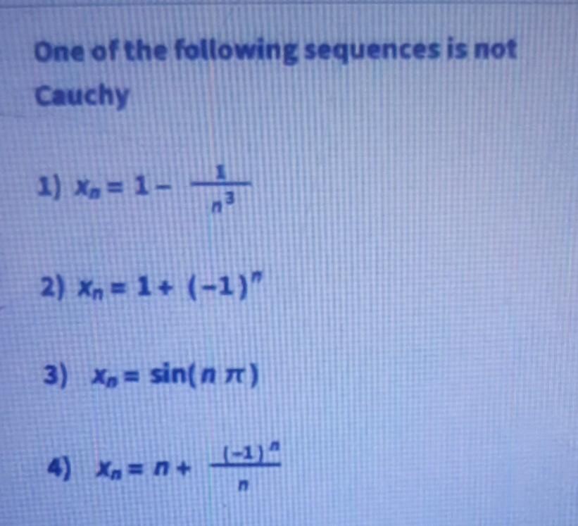 Solved One of the following sequences is not Cauchy 1) X,= | Chegg.com