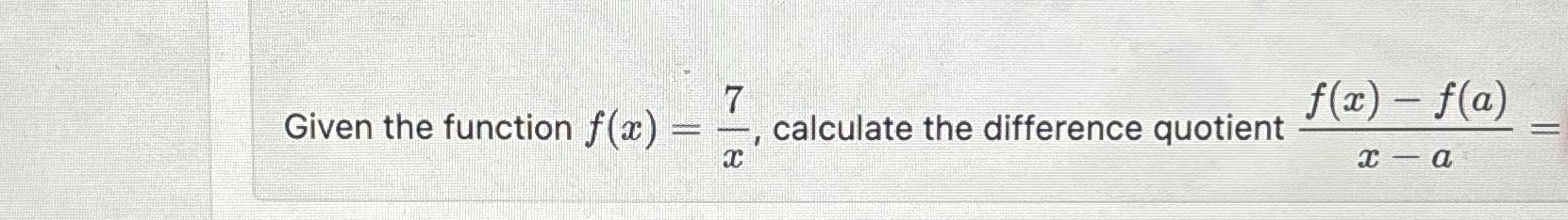 Solved Given the function f(x)=7x, ﻿calculate the difference | Chegg.com