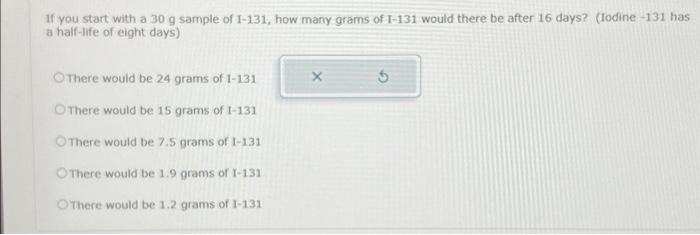 Solved If you start with a 30 g sample of I−131, how many | Chegg.com