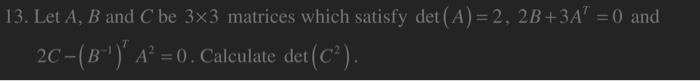 Solved 13. Let A,B and C be 3×3 matrices which satisfy | Chegg.com