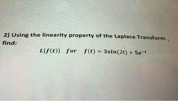 Solved 2) Using the linearity property of the Laplace | Chegg.com