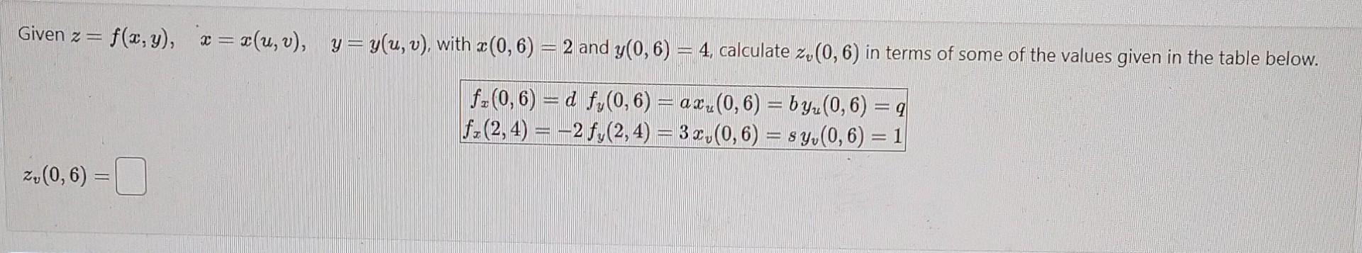 Solved Given z=f(x,y),x=x(u,v),y=y(u,v), with x(0,6)=2 and | Chegg.com