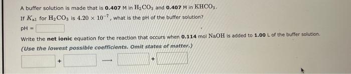 Solved A buffer solution is made that is 0.407M in H2CO3 and | Chegg.com