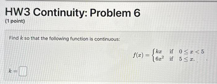 Solved HW3 Continuity: Problem 6 (1 point) Find k so that | Chegg.com