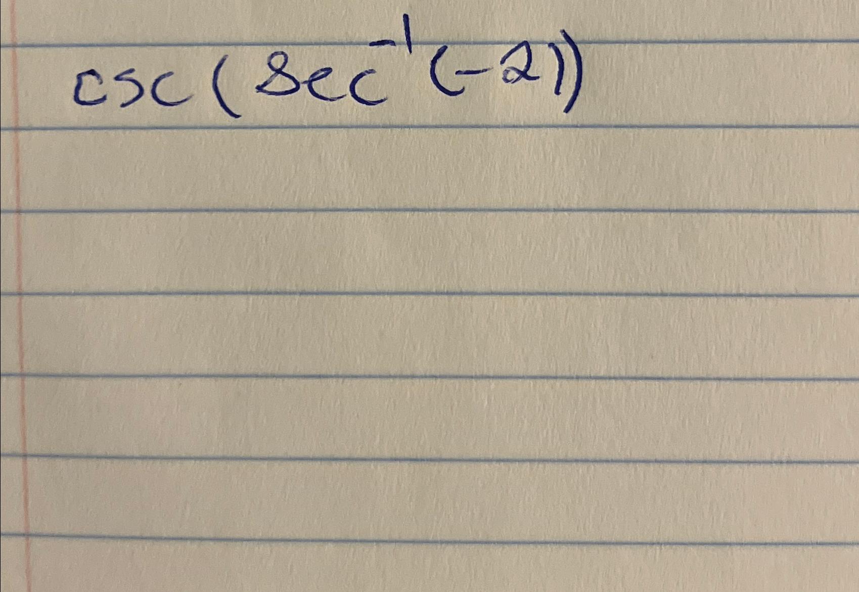 Solved csc(sec-1(-2)) | Chegg.com