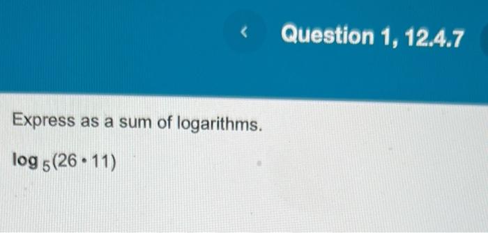 Solved Express as a sum of logarithms. log5(26⋅11)Express as | Chegg.com