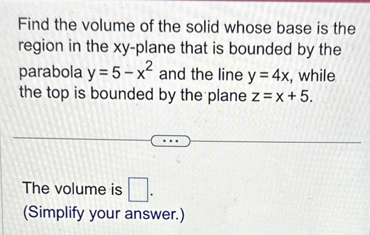 Solved Find the volume of the solid whose base is the region | Chegg.com