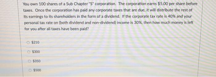 Solved You own 100 shares of a Sub Chapter "S" corporation. | Chegg.com