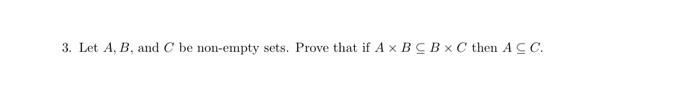 Solved 3. Let A,B, and C be non-empty sets. Prove that if | Chegg.com
