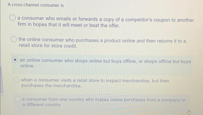 Solved A cross-channel consumer is a consumer who emails or | Chegg.com