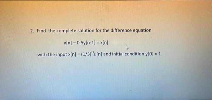 Solved 2. Find the complete solution for the difference | Chegg.com