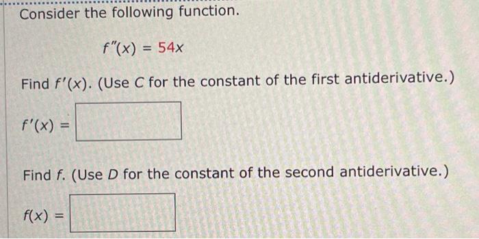 Solved Consider the following function. f′′(x)=54x Find | Chegg.com