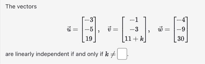 Solved The vectors u=⎣⎡−3−519⎦⎤,v=⎣⎡−1−311+k⎦⎤,w=⎣⎡−4−930⎦⎤ | Chegg.com