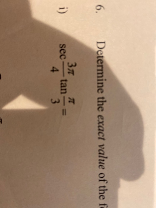 Solved 6. Determine the exact value of the fa i) sectan = | Chegg.com