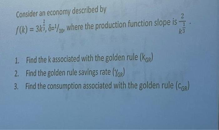 Solved Consider an economy described by f(k)=3k32,δ=1/10, | Chegg.com