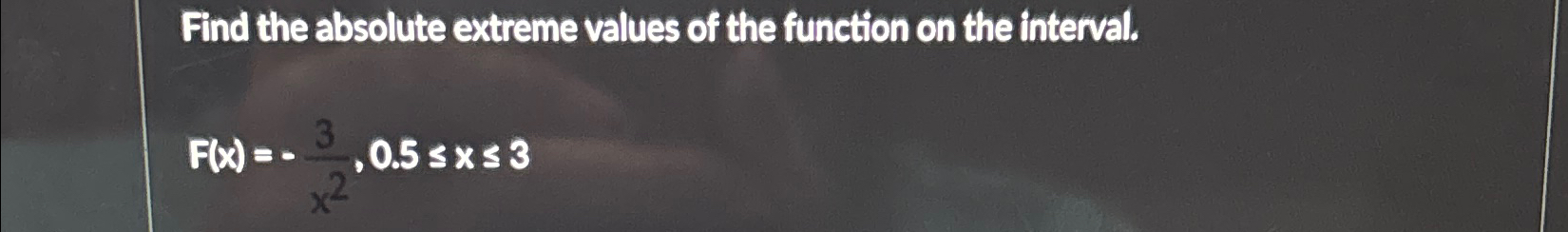 Solved Find the absolute extreme values of the function on | Chegg.com