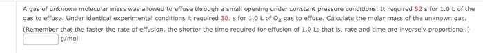 Solved A gas of unknown molecular mass was allowed to effuse | Chegg.com