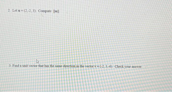 Solved 2. Let u=(2,−2,3). Compute ∥u∥ 3. Find a unit vector | Chegg.com
