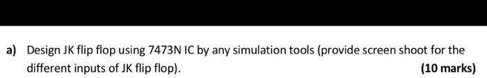 Solved a) Design JK flip flop using 7473N IC by any | Chegg.com