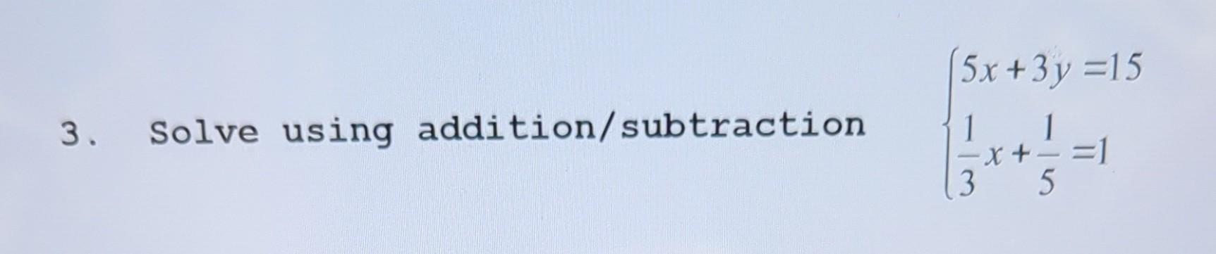 Solved 3. Solve using addition/subtraction {5x+3y=1531x+51=1 | Chegg.com