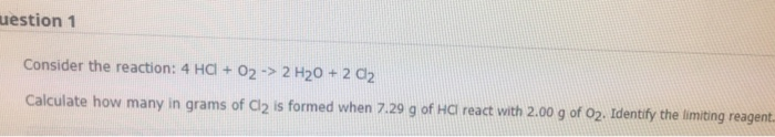 Solved uestion 1 Consider the reaction: 4 HCl + O2 -> 2H20 + | Chegg.com