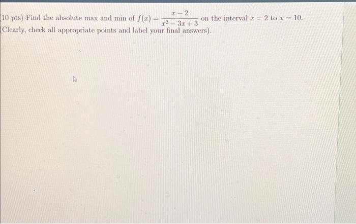 Solved x - 2 10 pts) Find the absolute max and min of f(x) = | Chegg.com