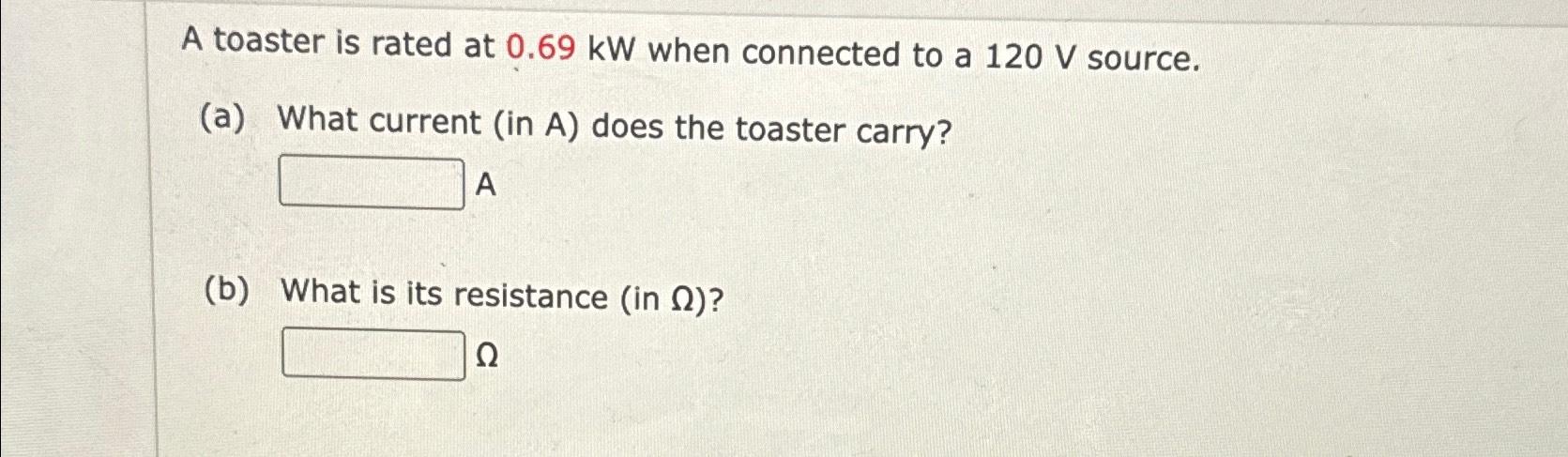 Solved A toaster is rated at 0.69kW ﻿when connected to a | Chegg.com
