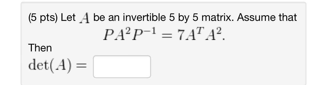 Solved ( 5 pts) Let A be an invertible 5 by 5 matrix. | Chegg.com Solved ( 5 pts) Let A be an invertible 5 by 5 matrix. | Chegg.com