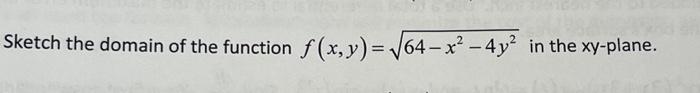 Solved Sketch the domain of the function f(x,y)=64−x2−4y2 in | Chegg.com