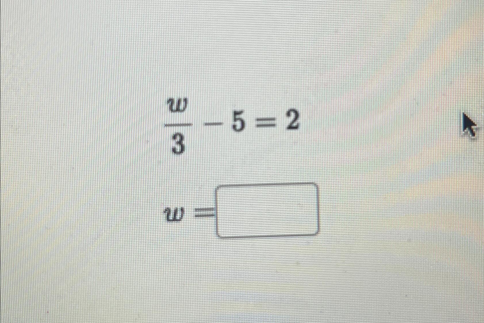 Solved w3-5=2w= | Chegg.com
