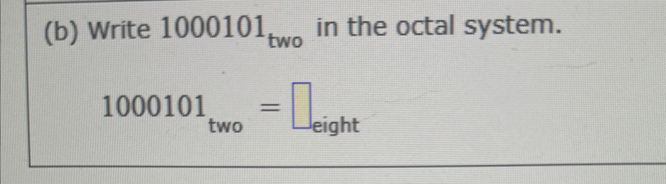 Solved (b) ﻿Write 1000101two ﻿in the octal system. | Chegg.com