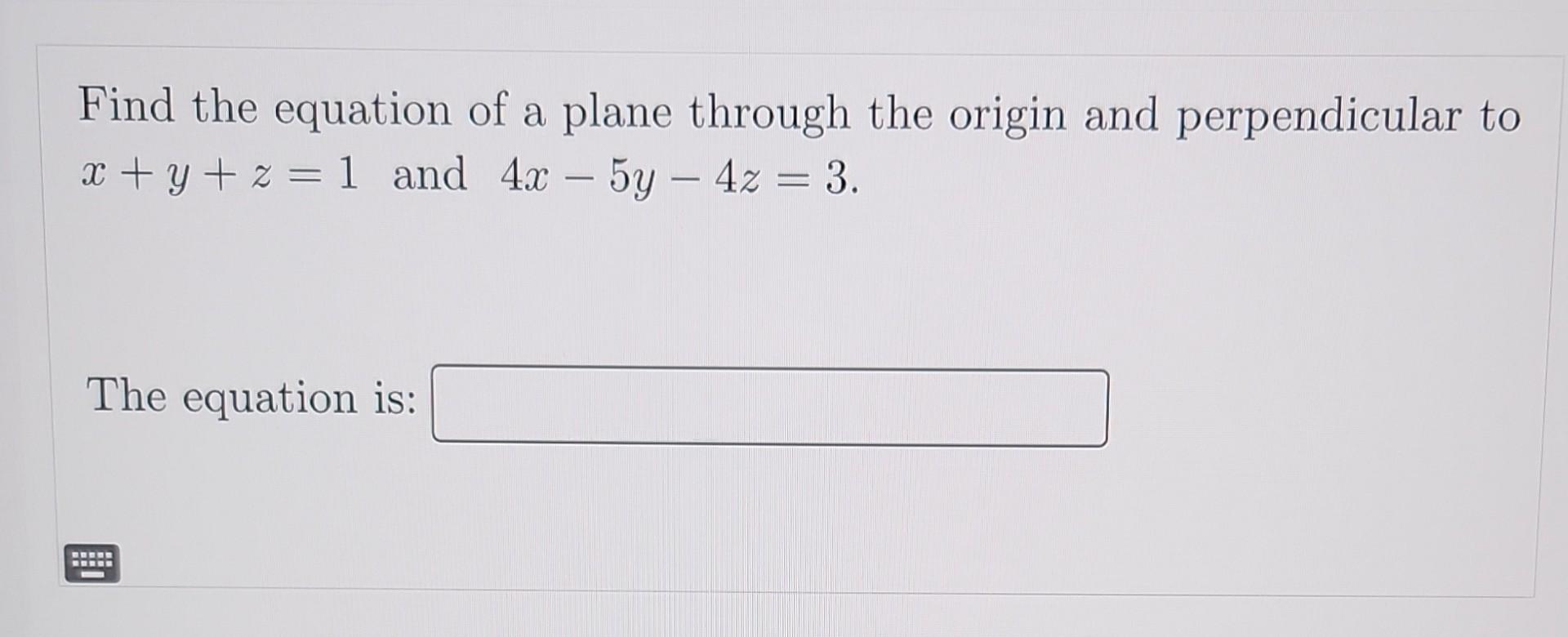 Solved Find the equation of a plane through the origin and | Chegg.com
