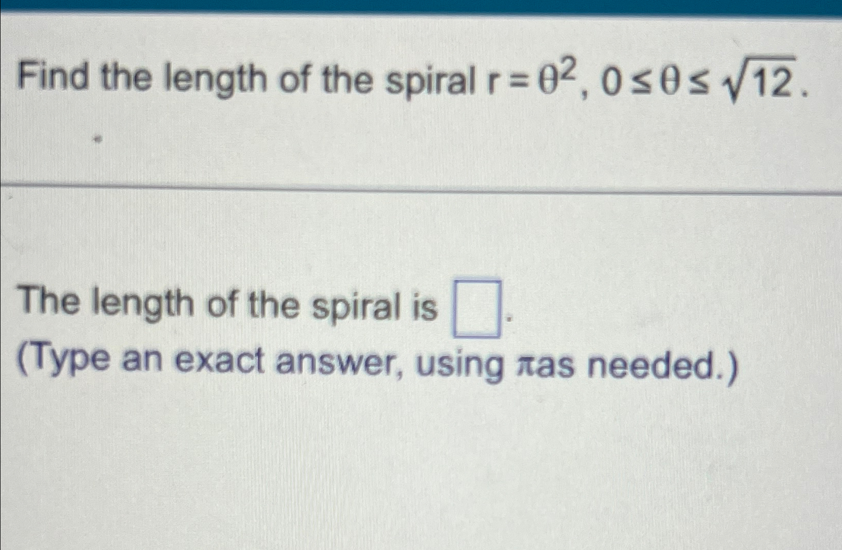 Solved Find the length of the spiral r=θ2,0≤θ≤122.The length | Chegg.com