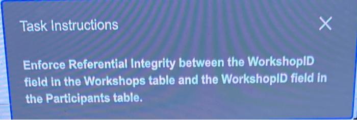 Solved Task Instructions Enforce Referential Integrity | Chegg.com
