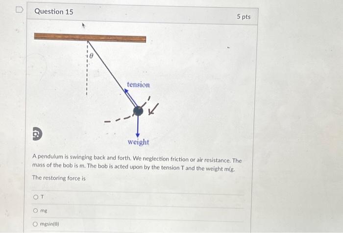 Solved Question 15 OT weight A pendulum is swinging back and | Chegg.com