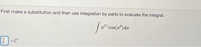 Solved First make a substitution and then use integration by | Chegg.com