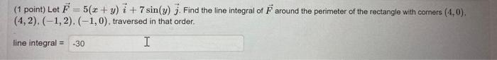 Solved (1 point) Let F=5(x+y)i+7sin(y)j. Find the line | Chegg.com