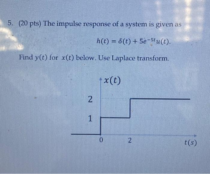 Solved 5. (20 pts) The impulse response of a system is given | Chegg.com