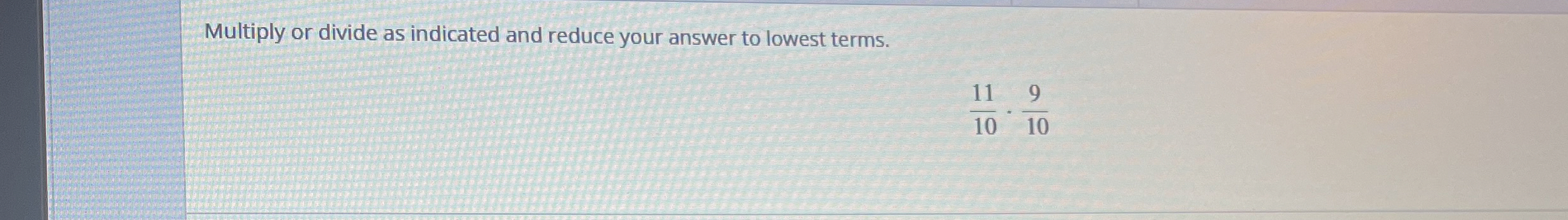 Solved How to solve Multiply or divide as indicated and | Chegg.com