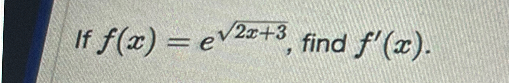 Solved If f(x)=e2x+32, ﻿find f'(x) | Chegg.com