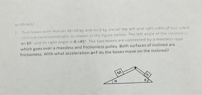 Solved g=10 m/s2 1. Tivo boxes with masses M=10 kg and m=2 | Chegg.com