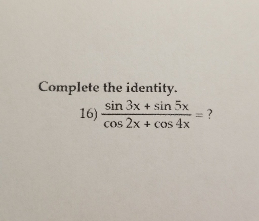 Solved Complete the identity. sin 3x + sin 5x cos 2x + cos | Chegg.com