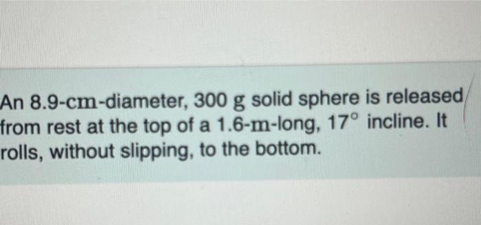 Solved An 8.9-cm-diameter, 300 g solid sphere is released | Chegg.com