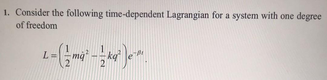 Solved 1. Consider the following time-dependent Lagrangian | Chegg.com
