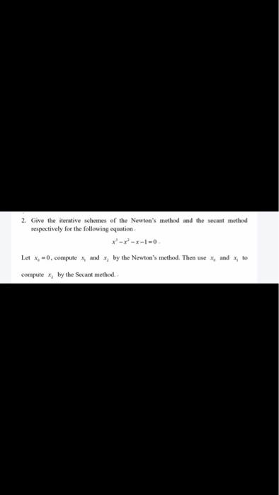 Solved 2. Give the iterative schemes of the Newton's method | Chegg.com